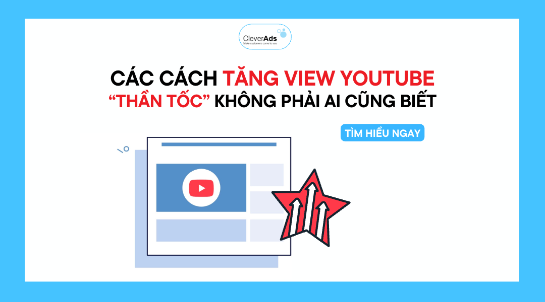 Cách tăng view youtube “thần tốc” mà không phải ai cũng biết - CleverAds