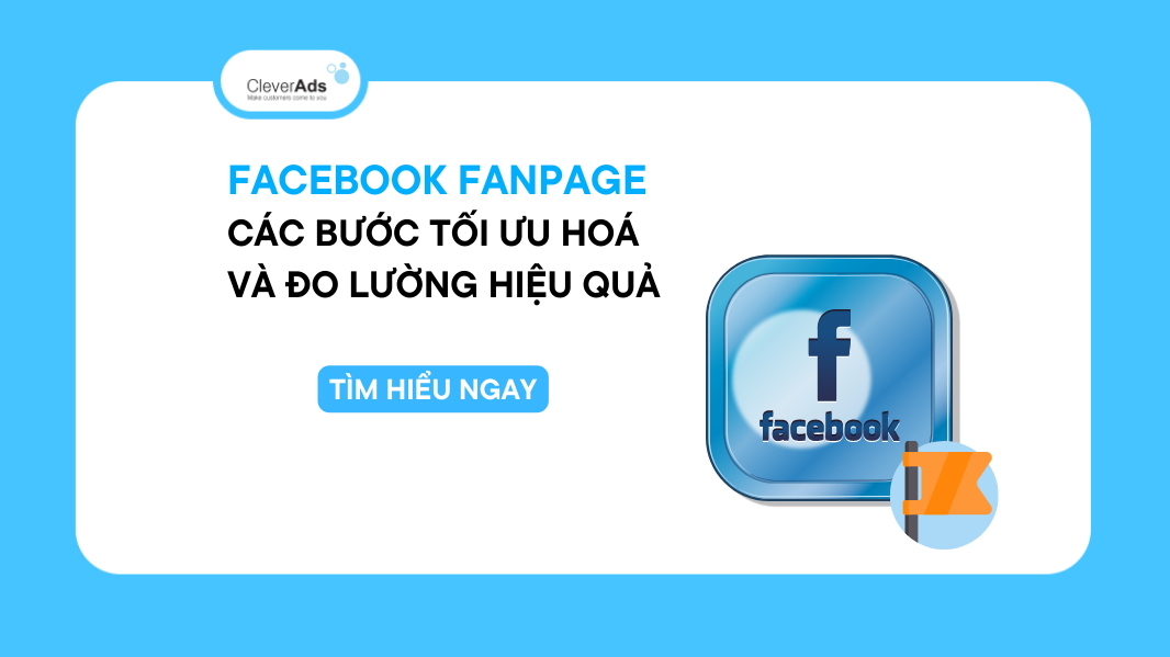 Các bước tối ưu hoá và đo lường hiệu quả Facebook Fanpage - CleverAds