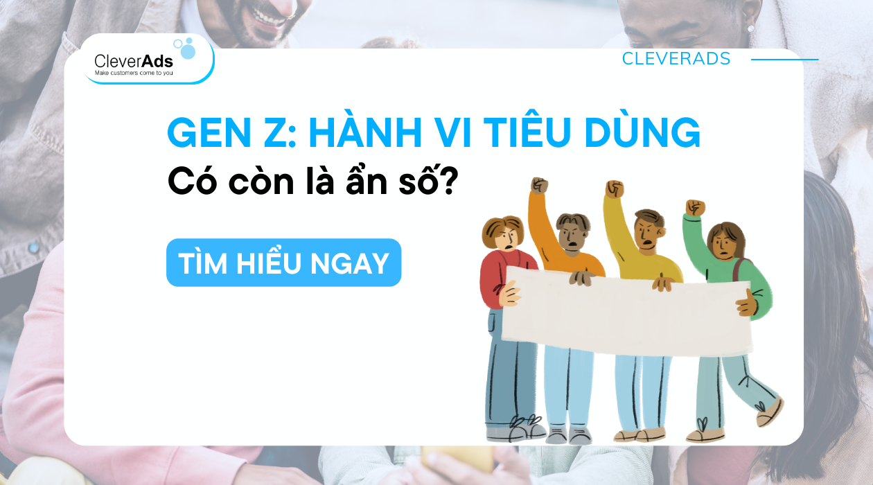 Thế hệ Gen Z: Hành vi tiêu dùng có còn là ẩn số? - CleverAds