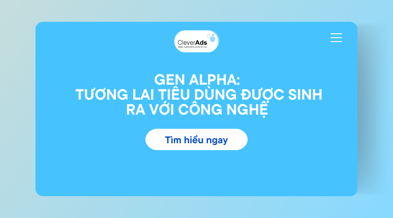Gen Alpha: Tương lai công nghệ & hành vi tiêu dùng - CleverAds