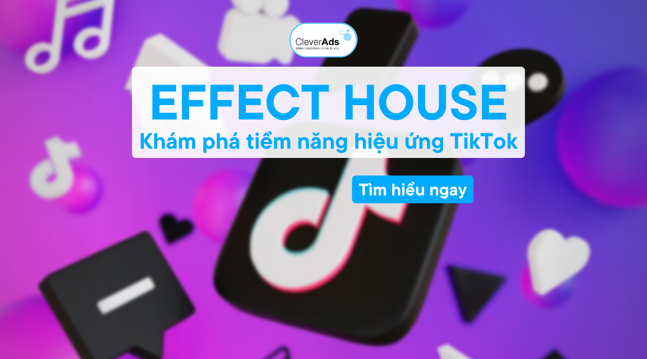 Khám phá Effect House - Thư viện hiệu ứng TikTok - CleverAds