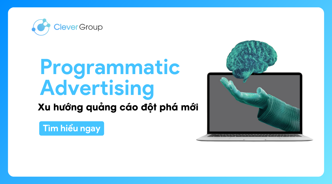 Programmatic Advertising: Xu hướng quảng cáo đột phá mới - CleverAds