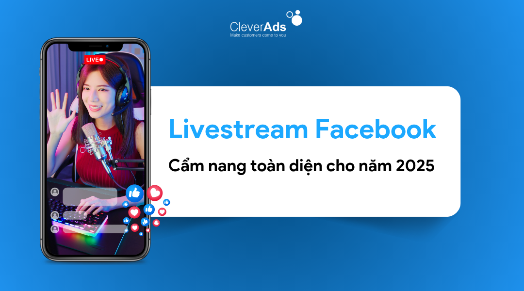 Livestream Facebook: Cẩm nang toàn diện cho năm 2025 - CleverAds