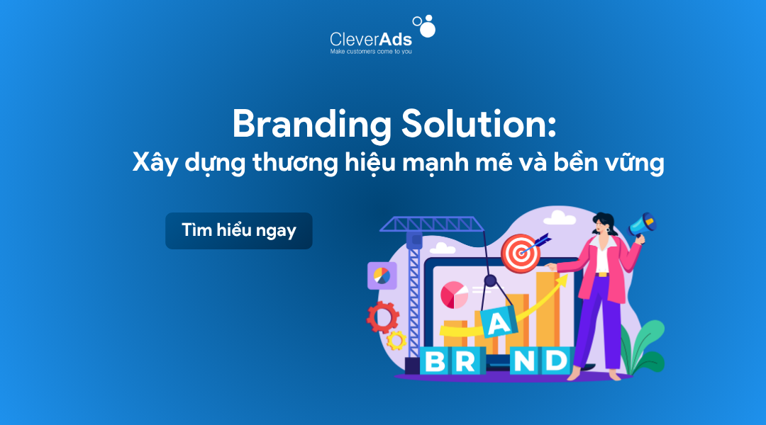 Branding Solution: Xây Dựng Thương Hiệu Mạnh Mẽ và Bền Vững - CleverAds