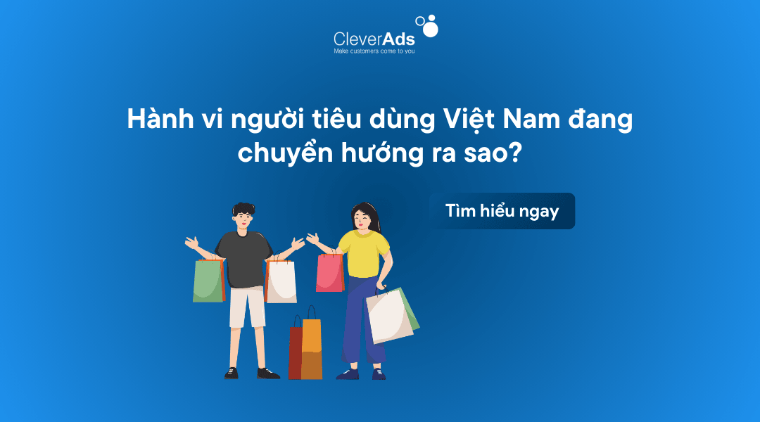 Hành vi người tiêu dùng Việt Nam đang chuyển hướng ra sao? - CleverAds