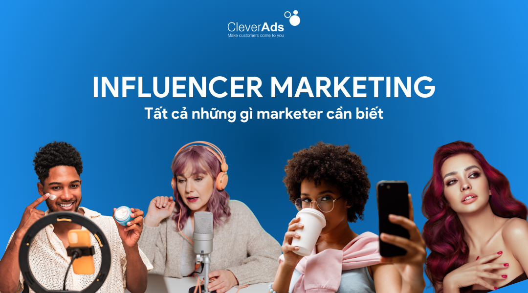 Influencer Marketing: Tất cả những gì marketer cần biết - CleverAds
